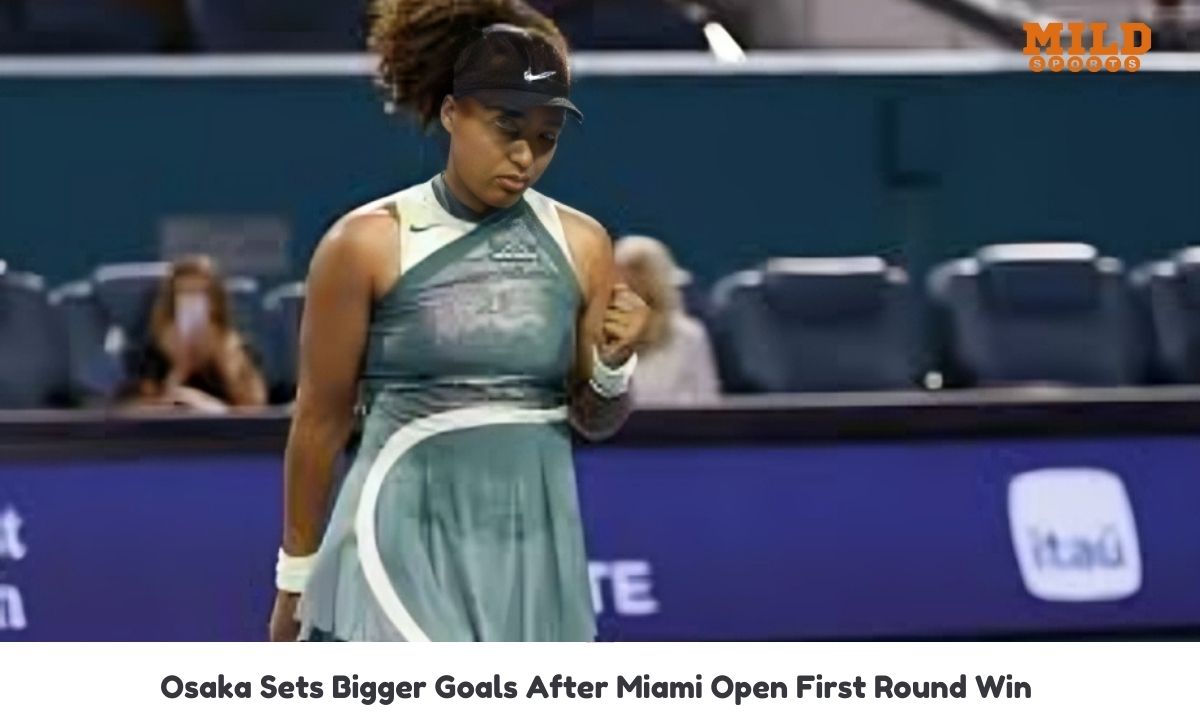 Osaka Sets Bigger Goals After Miami Open First Round Win