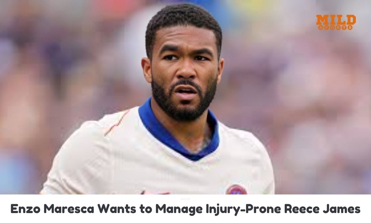 Enzo Maresca Wants to Manage Injury-Prone Reece James