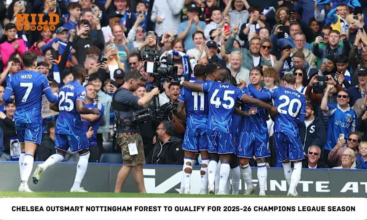 Chelsea Outsmart Nottingham Forest to Qualify for 2025-26 Champions ...